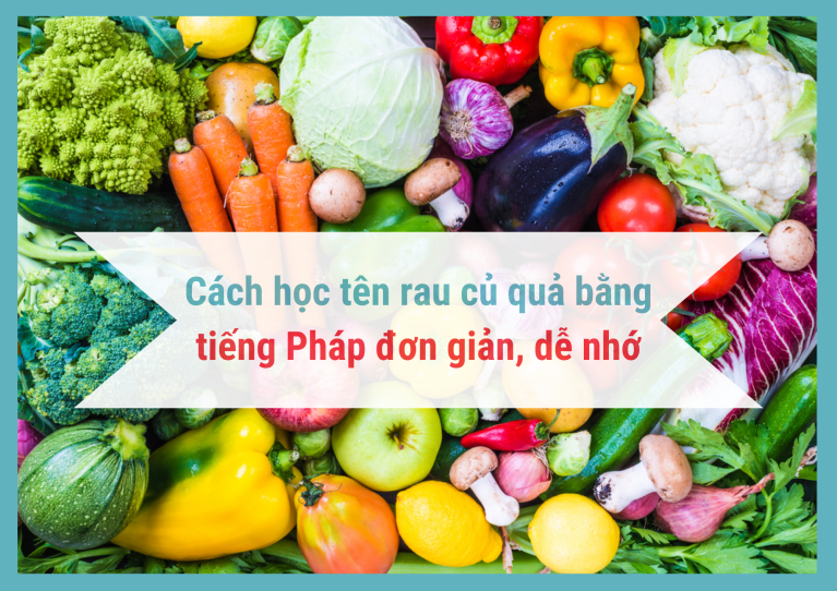 Cách học tên rau củ quả bằng tiếng Pháp đơn giản, dễ nhớ – Bring VN To ...